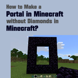 How to Make a Portal in Minecraft in a Few Minute?